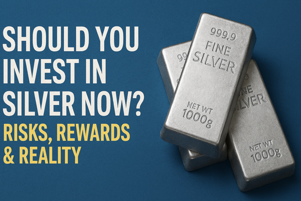 Should You Invest in Silver Now? Risks, Rewards & Reality